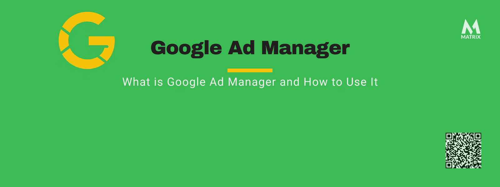Google Ad Manager | How To Guide | Matrix Marketing Group