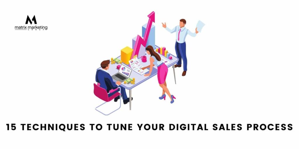 15 Hotshot Techniques to Fine Tune Your Digital Sales Process - Matrix ...
